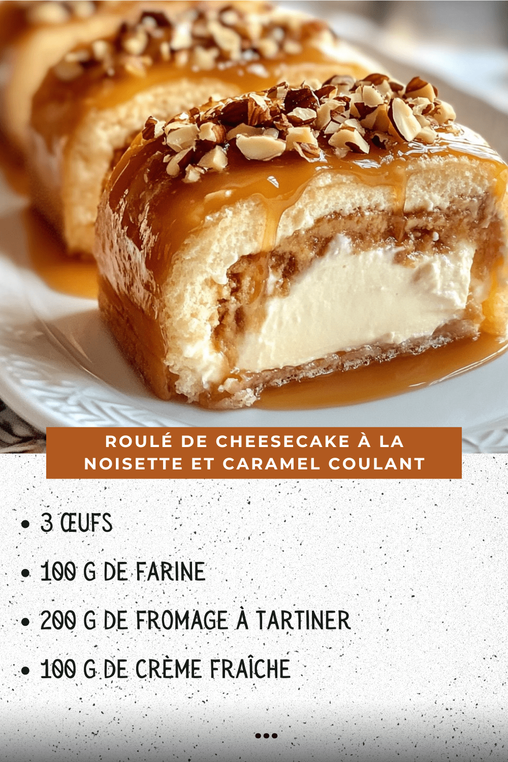 Roulé Cheesecake à la Noisette et Caramel Coulant